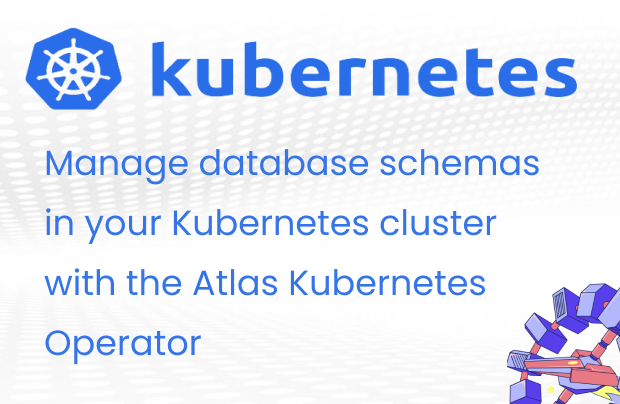 Atlas Webinar: Databases schema migration with Kubernetes Atlas Webinar: Databases schema migration with Kubernetes